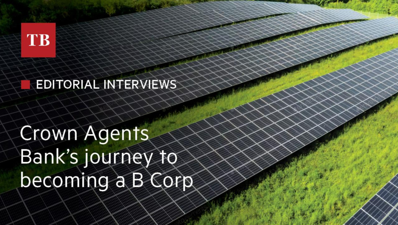 Crown Agents Bank’s journey to becoming a B Corp - The Banker